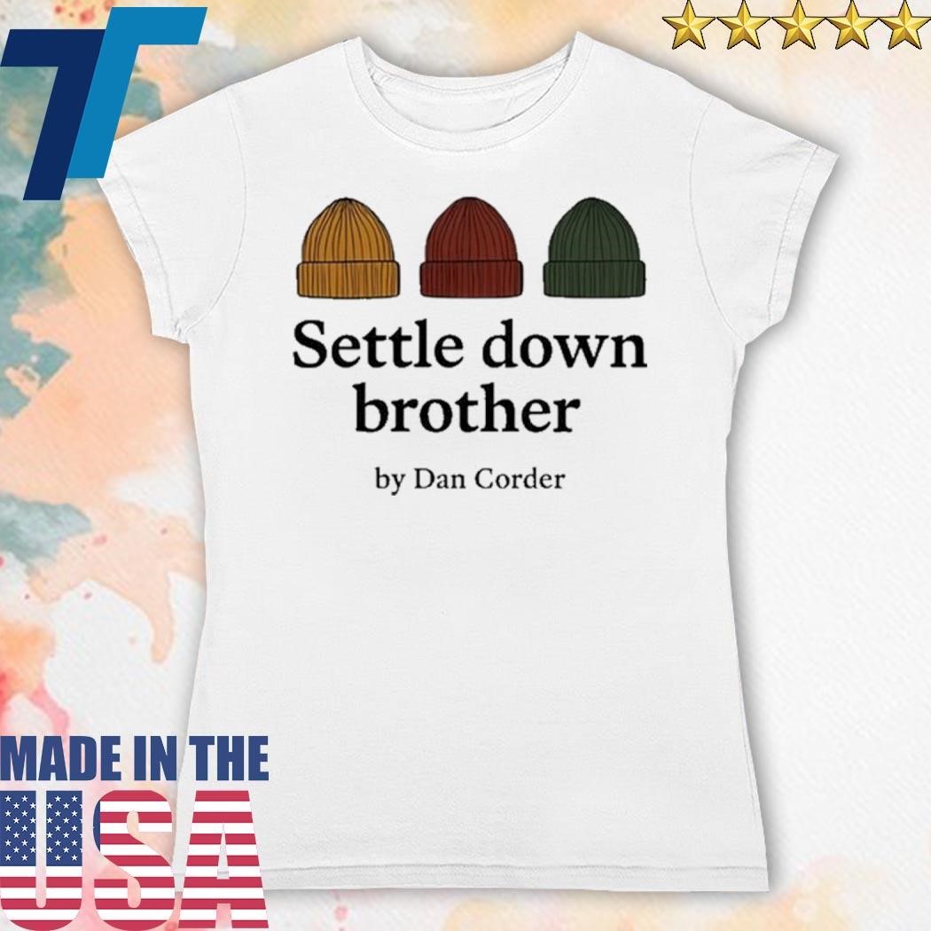Settle Down Brother By Dan Corder Shirt - Official Owen Store