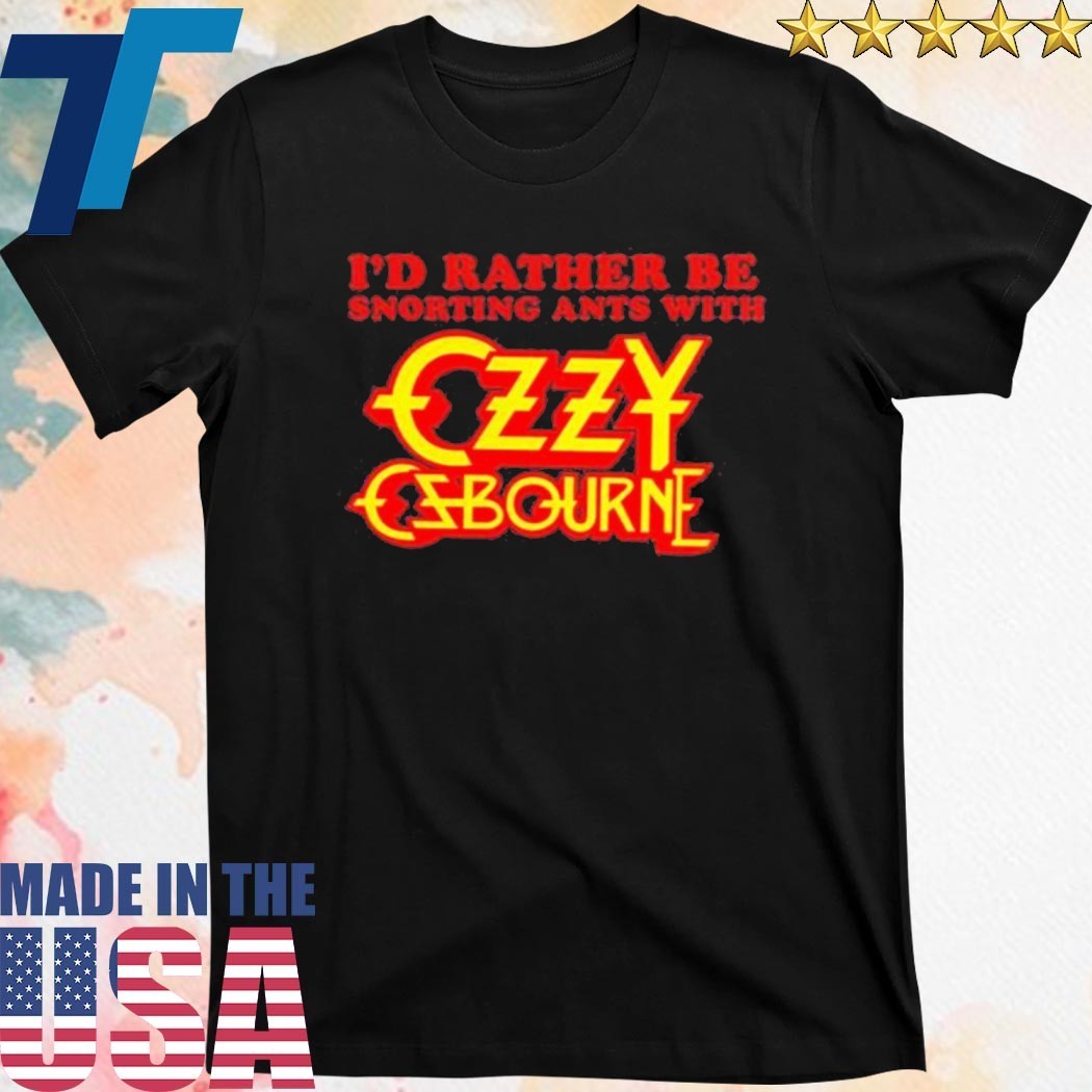 I’d Rather Be Snorting Ants With Ozzy Osbourne Shirt - Official Owen Store