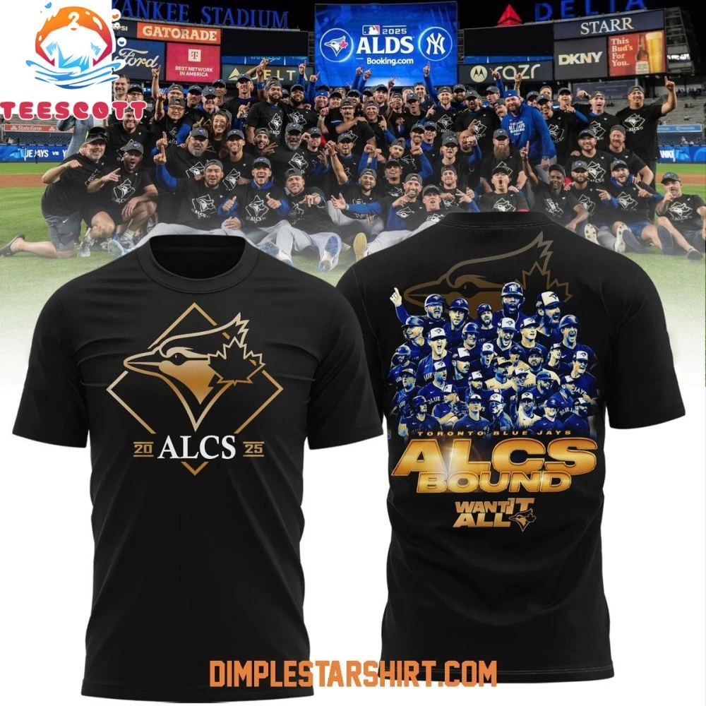 Toronto Blue Jays 2025 ALCS Bound Want It All Black Shirt - Official ...